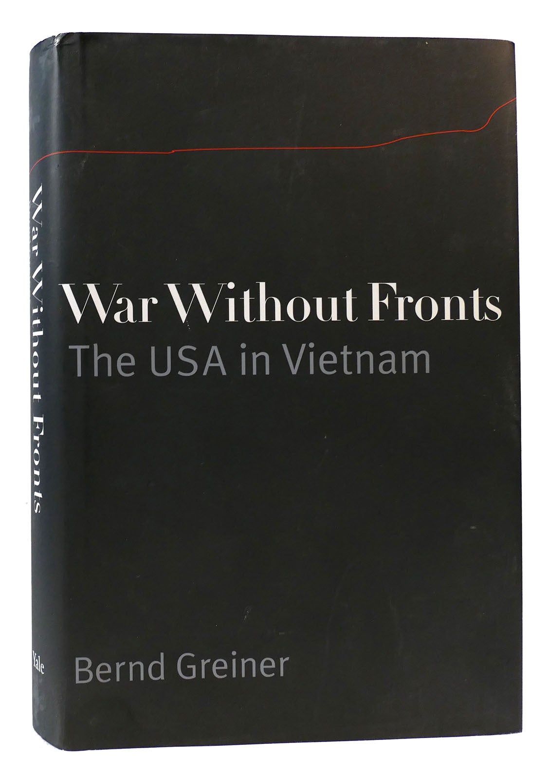 WAR WITHOUT FRONTS The USA in Vietnam by Bernd Greiner & Anne Wyburd ...