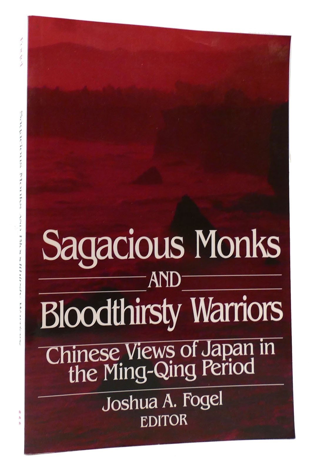 SAGACIOUS MONKS AND BLOODTHIRSTY WARRIORS Chinese Views of Japan in the ...