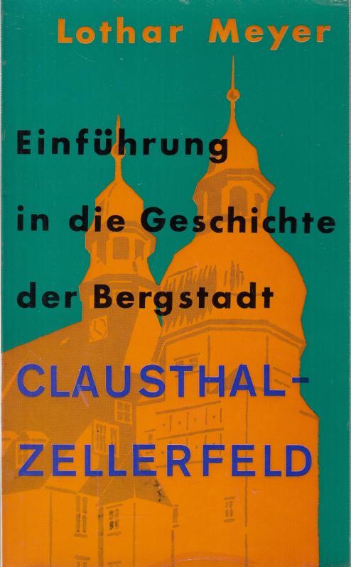 Einführung in die Geschichte der Bergstadt Clausthal-Zellerfeld. by ...