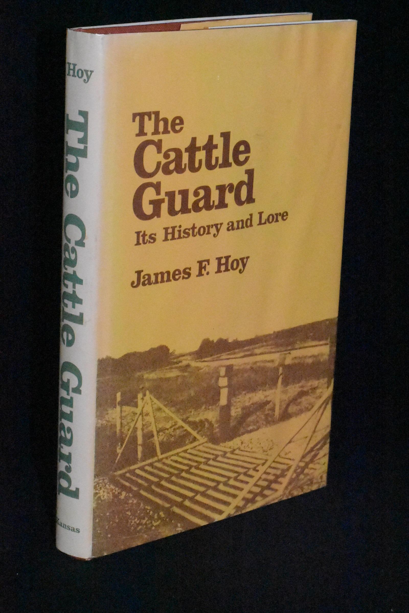 The Cattle Guard: Its History and Lore by James F. Hoy: Near Fine ...