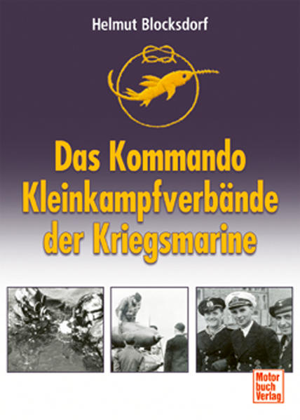 Das Kommando der Kleinkampfverbände der Kriegsmarine. Die ...
