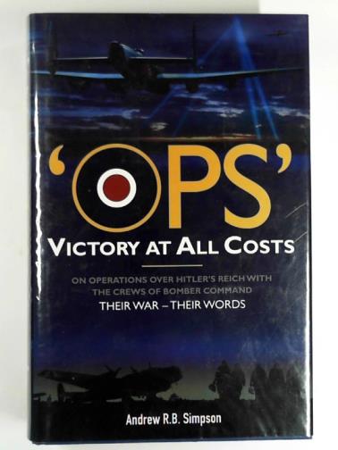 'Ops': victory at all costs: on operations over Hitler's Reich with the ...