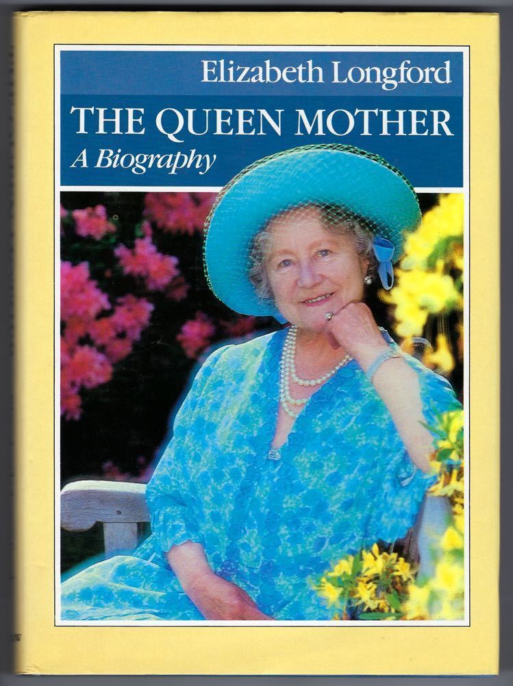 The Queen Mother - A Biography by Elizabetyh Longford - Countess of ...