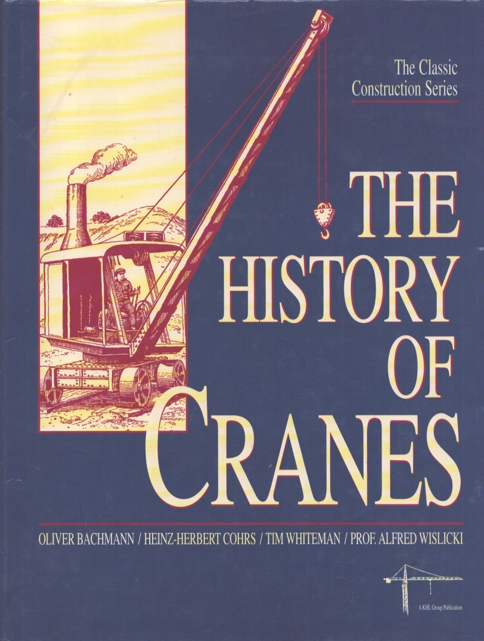 The History Of Cranes (The Classic Construction Series) by Oliver Bachmann ; Heinz-Herbert Cohrs ...