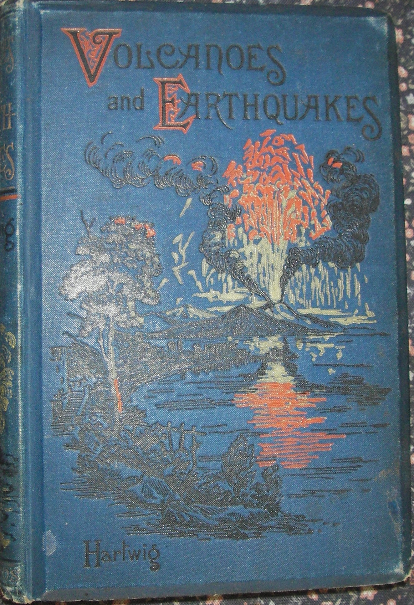 Volcanoes and Earthquakes - A Popular Description of the Movements in ...
