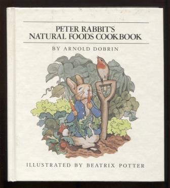 Peter Rabbit's Natural Foods Cookbook by Dobrin, Arnold; Beatrix Potter ...