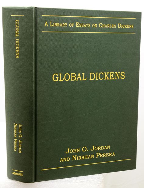 GLOBAL DICKENS. by (Dickens). Jordon, John O. and Perera, Nirshan. (Editors).: (2012) | Francis ...