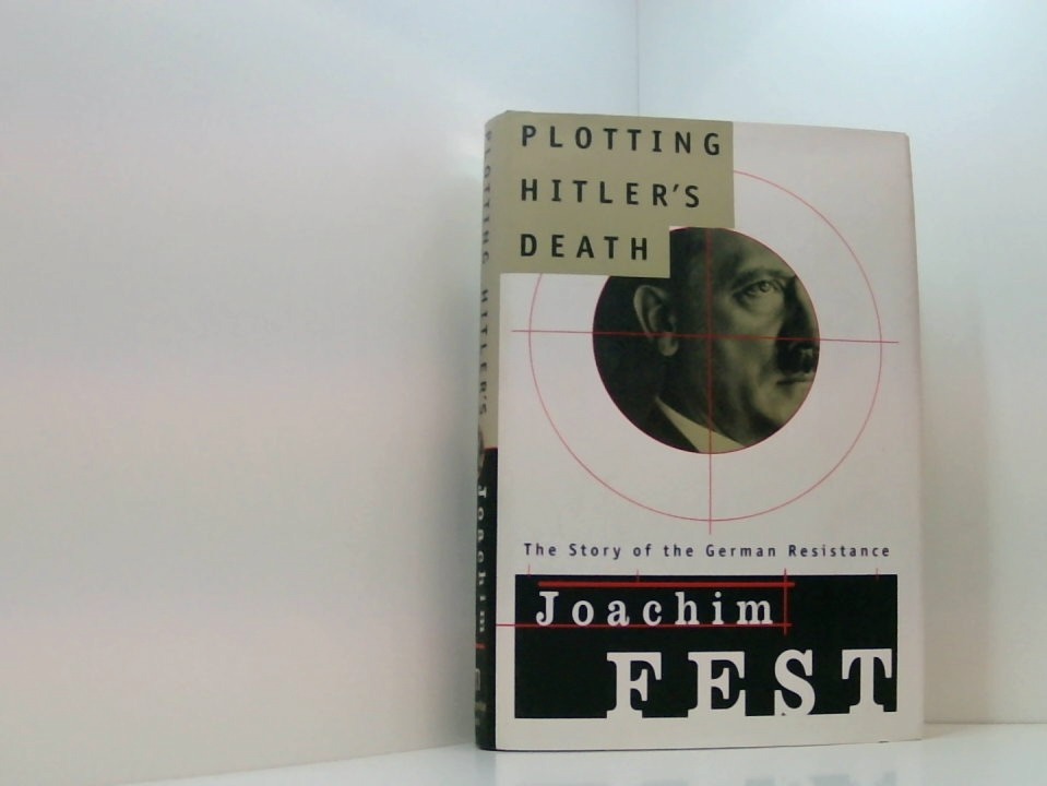Plotting Hitler's Death: The Story of German Resistance: The Story of ...