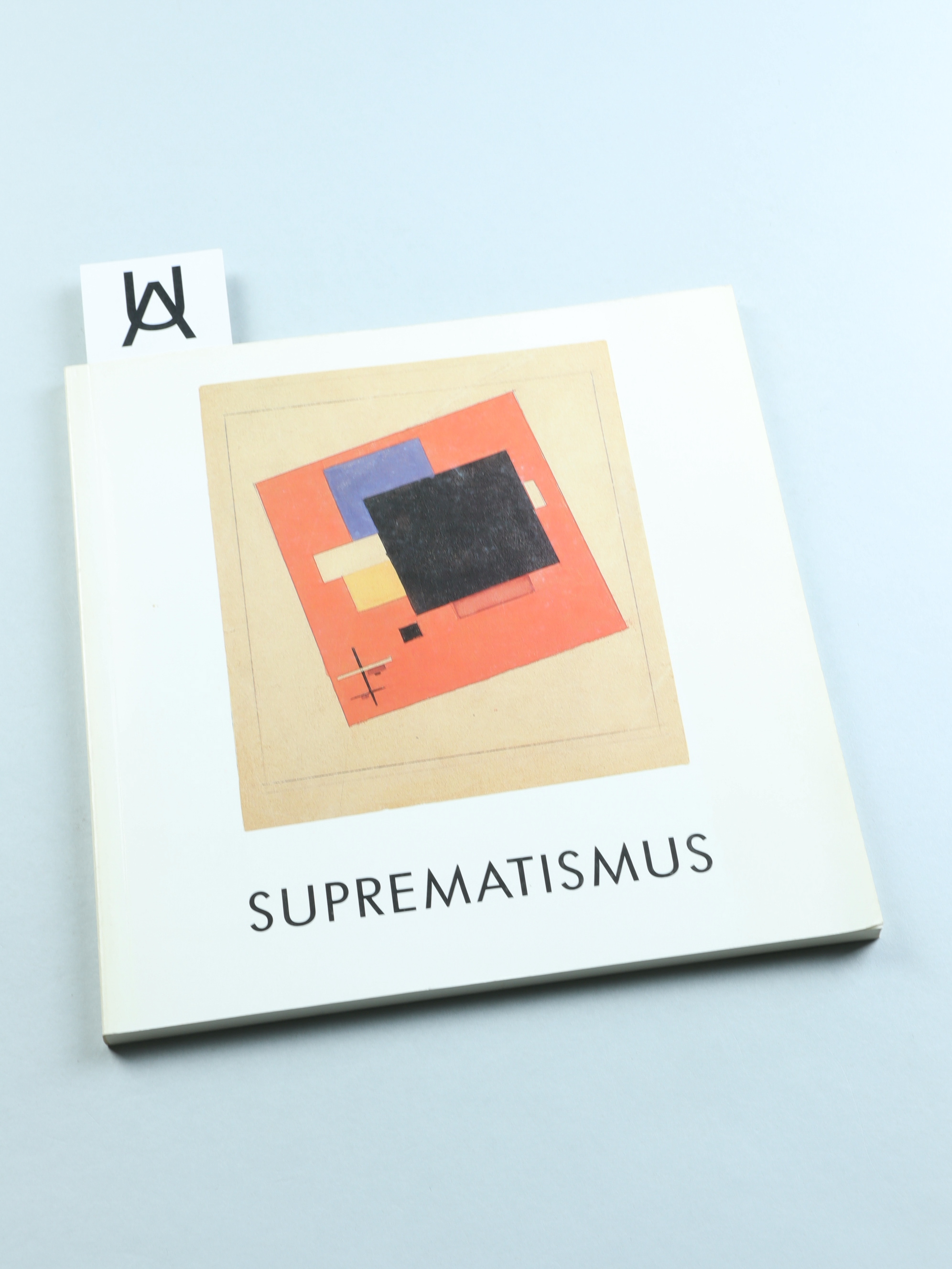 Suprematismus. Werke von Kasimir S. Malewitsch, Nikolaj M. Suetin, Ilia ...