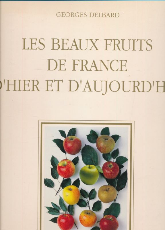 Les beaux fruits de France d'hier et d'aujourd'hui von DELBARD Georges ...