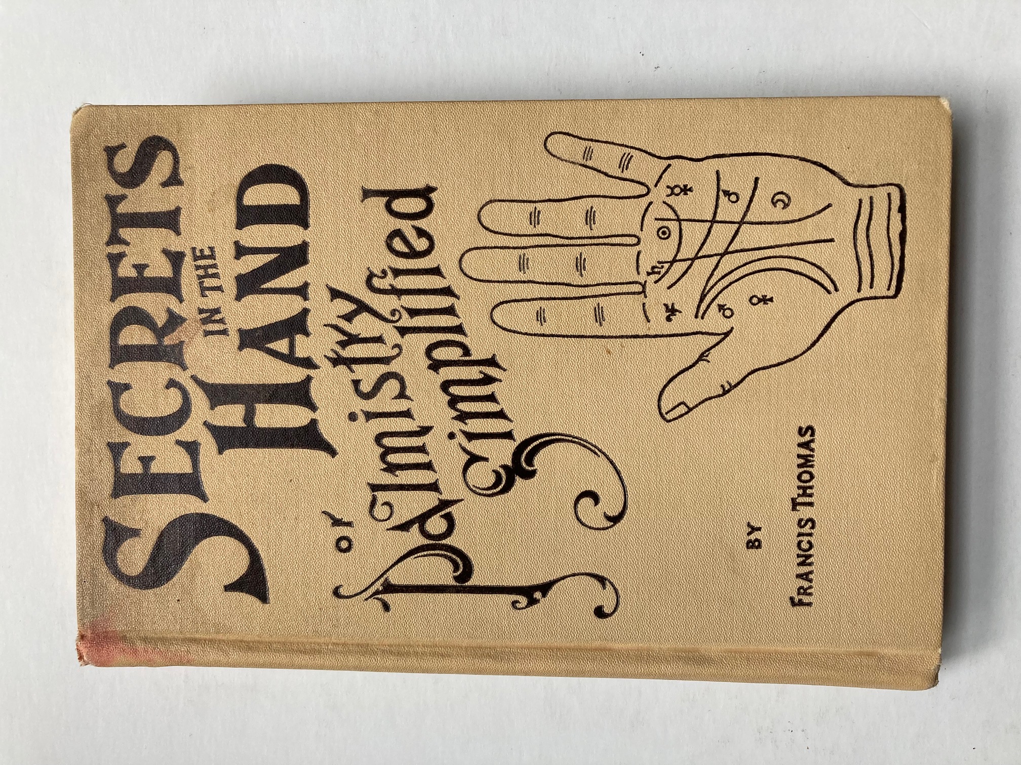 SECRETS IN THE HAND OR PALMISTRY SIMPLIFIED. IN ALPHABETICAL FORM FOR ...