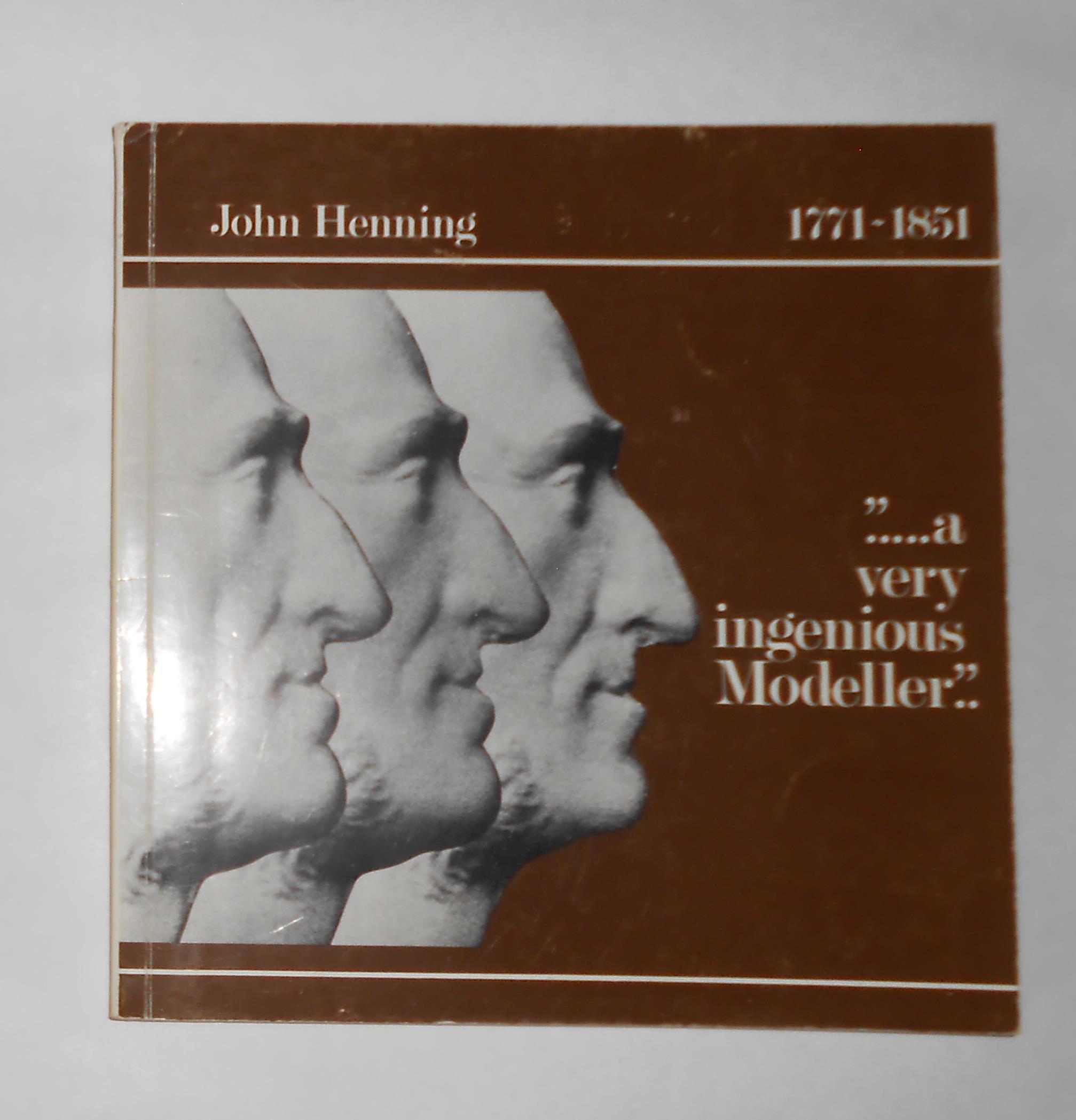John Henning 1771-1851 - A Very Ingenious Modeller by HENNING, John ] John Malden: SOFTCOVER ...