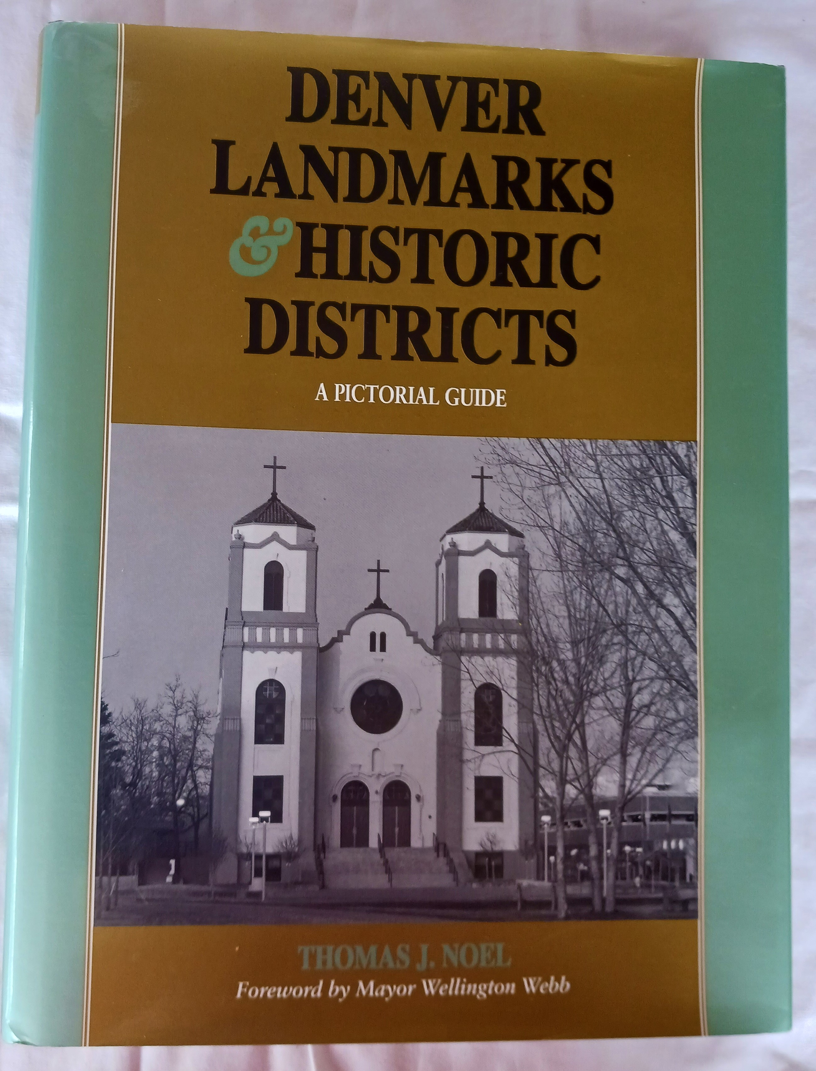 Denver Landmarks & Historic Districts: A Pictorial Guide by Noel, Thomas J.; Webb, Wellington ...