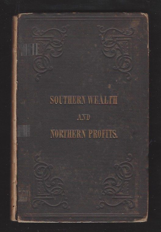 Southern Wealth and Northern Profits, as Exhibited in Statistical Fact ...