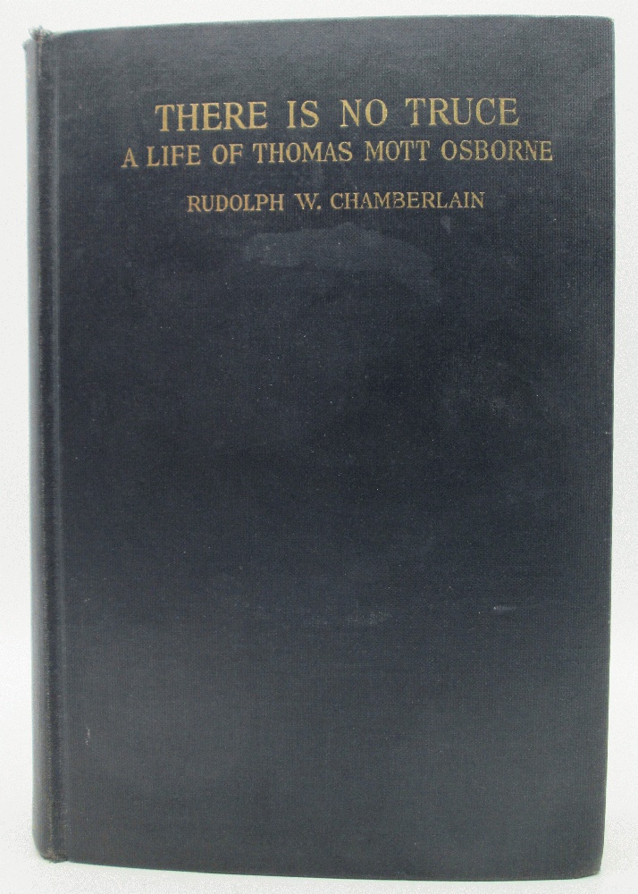 There Is No Truce: A Life of Thomas Mott Osborne by Rudolph W ...