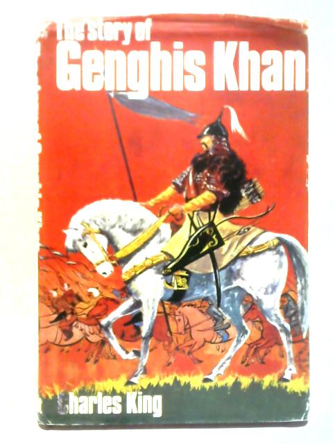 The Story of Genghis Khan by Charles King: Good (1971) | World of Rare ...