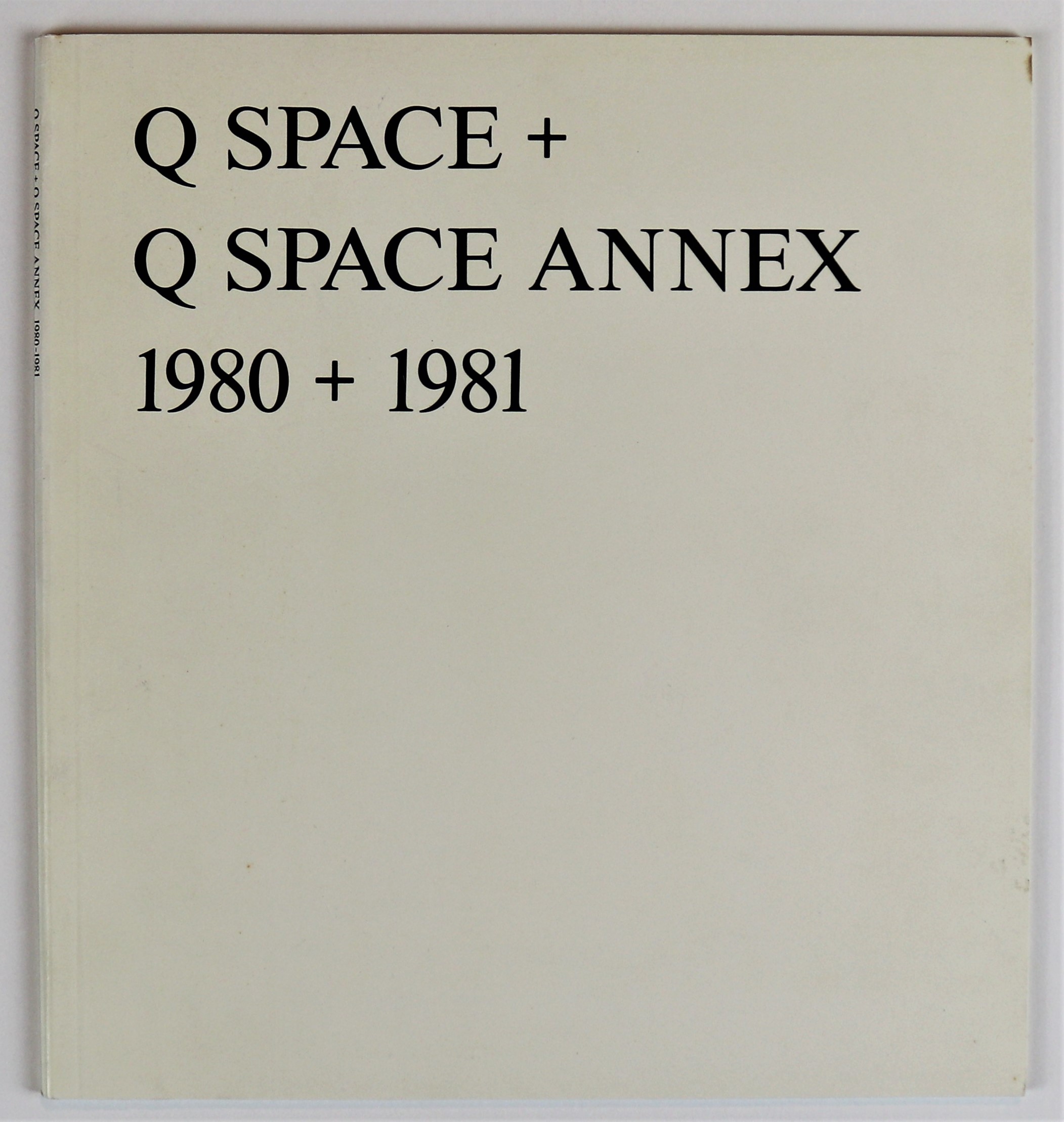 Q Space + Q Space Annex 1980 + 1981 Institute of Modern Art Brisbane 7 October - 25 October 1986 ...