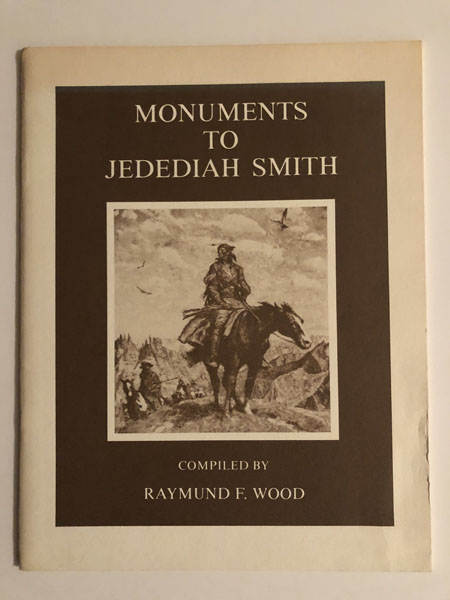 MONUMENTS TO JEDEDIAH SMITH by WOOD, RAYMUND F. (COMPILER): (1984 ...