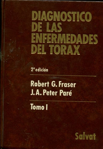 DIAGNOSTICO DE LAS ENFERMEDADES DEL TORAX. TOMO I by FRASER/PETER PARE ...