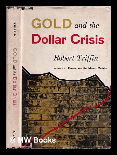 Gold and the dollar crisis : the future of convertibility by Triffin ...