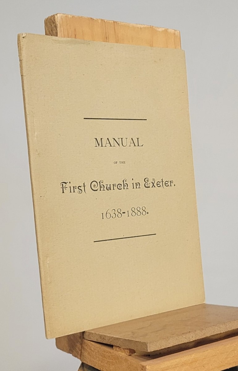 Manual of the first Church in Exeter, 1638-1888 (NEW HAMPSHIRE) by ...