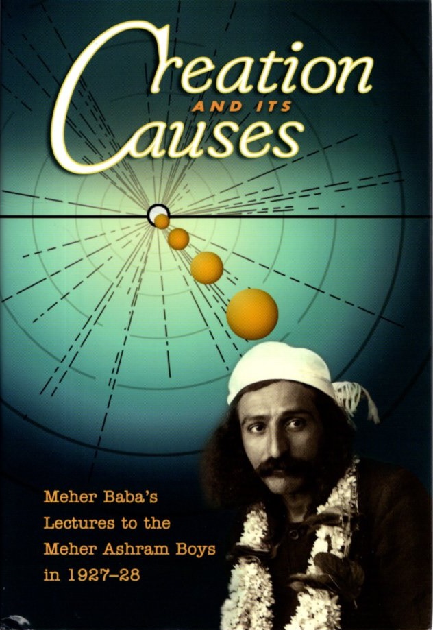 CREATION AND ITS CAUSES: Meher Baba's Lectures to the Meher Ashram Boys ...
