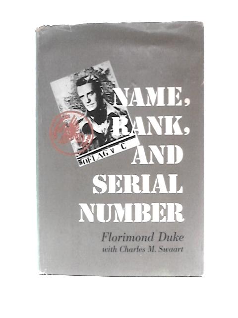 Name, Rank, and Serial Number by Florimond Duke and Charles M.Swaart ...