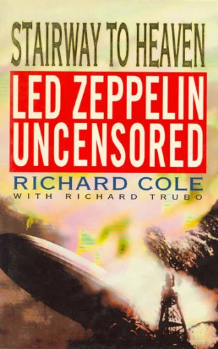 Stairway to Heaven: "Led Zeppelin" Uncensored von Cole, Richard,Trubo ...