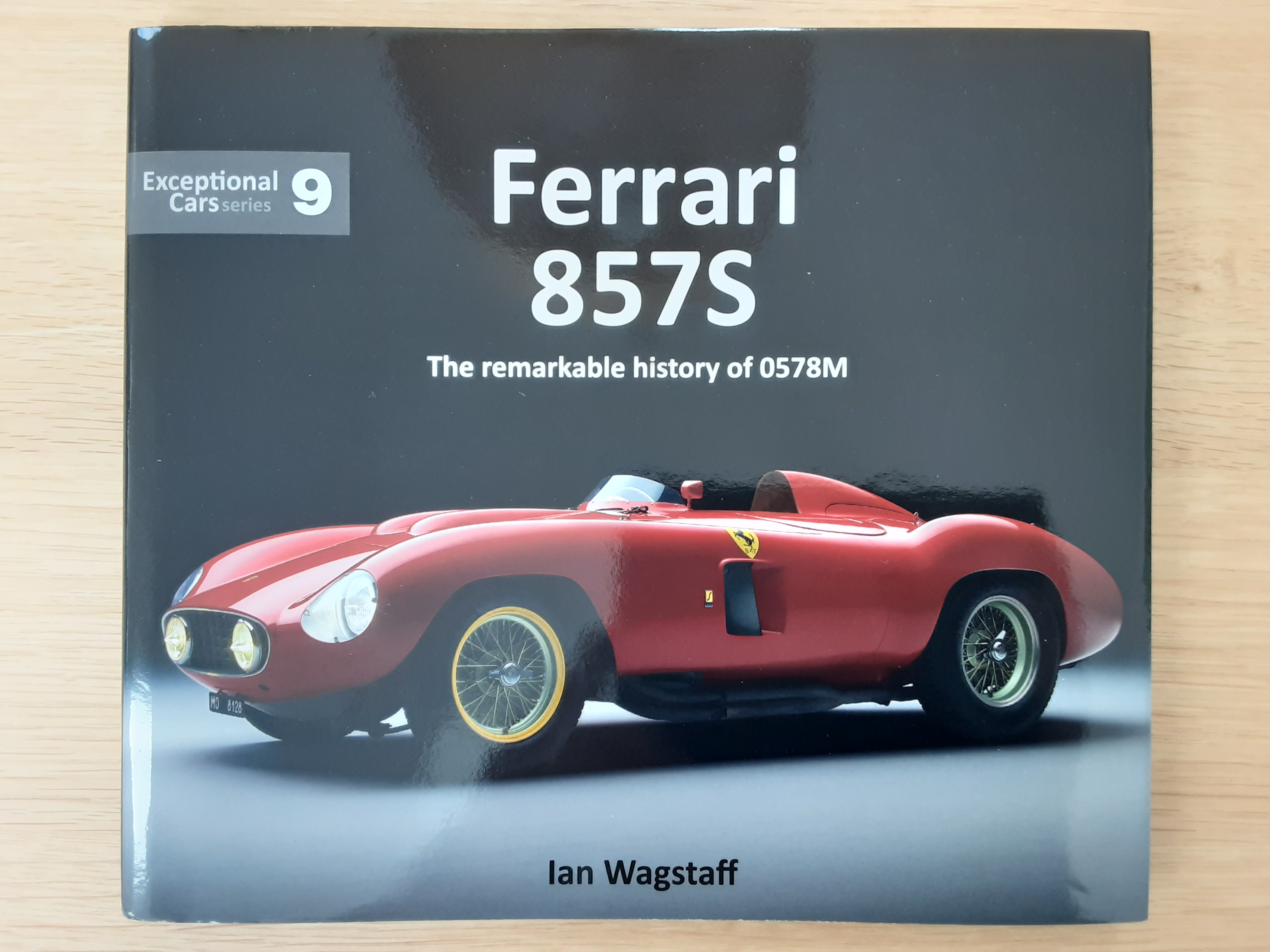 Ferrari 857S: The Remarkable History of 0578M: Exceptional Cars 9 by ...