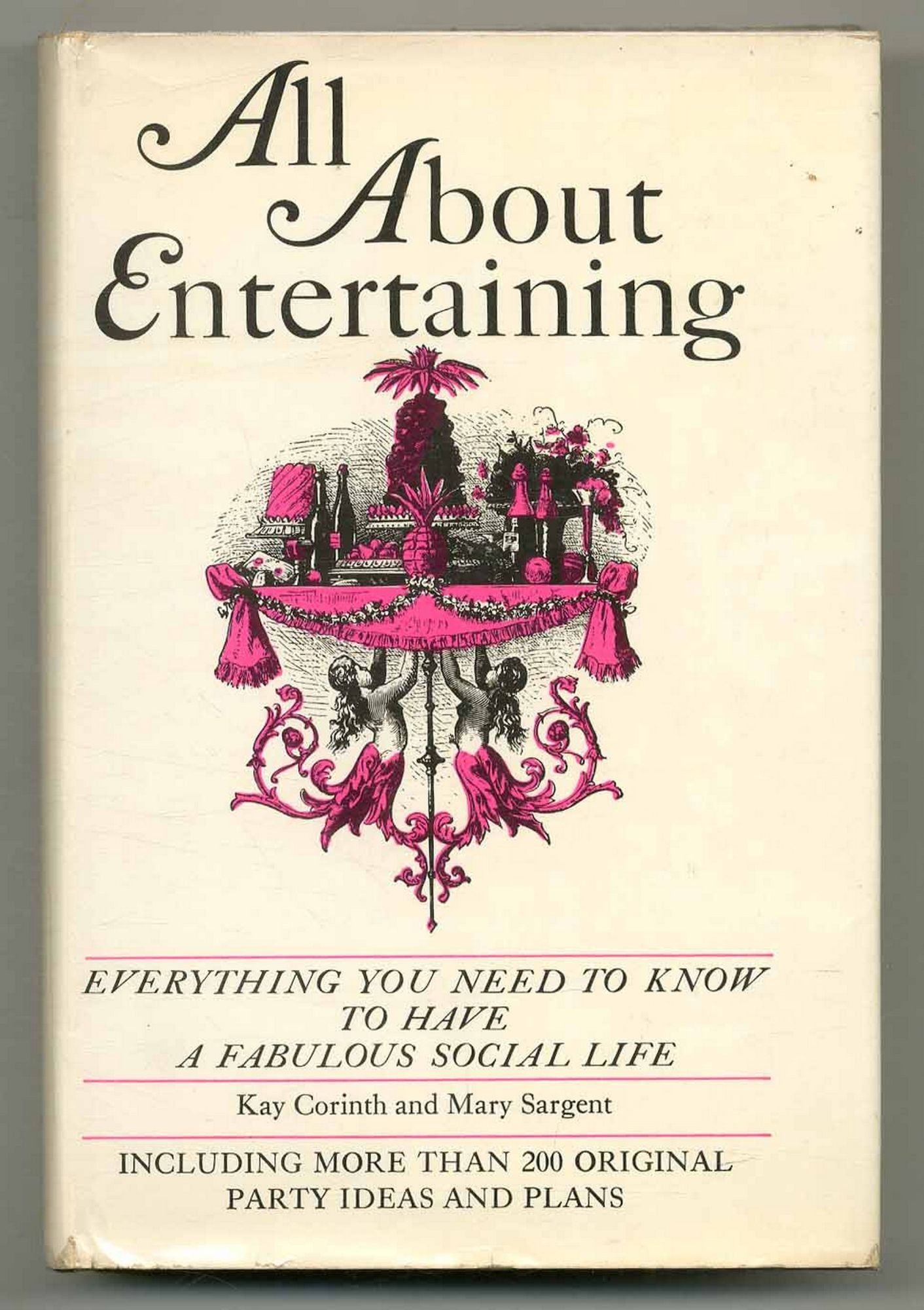 All About Entertaining: Everything You Need to Know to Have A Fabulous ...