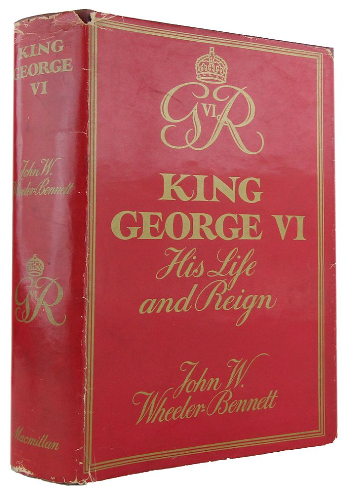 KING GEORGE VI: His Life and Reign by George VI; Wheeler-Bennett, John ...