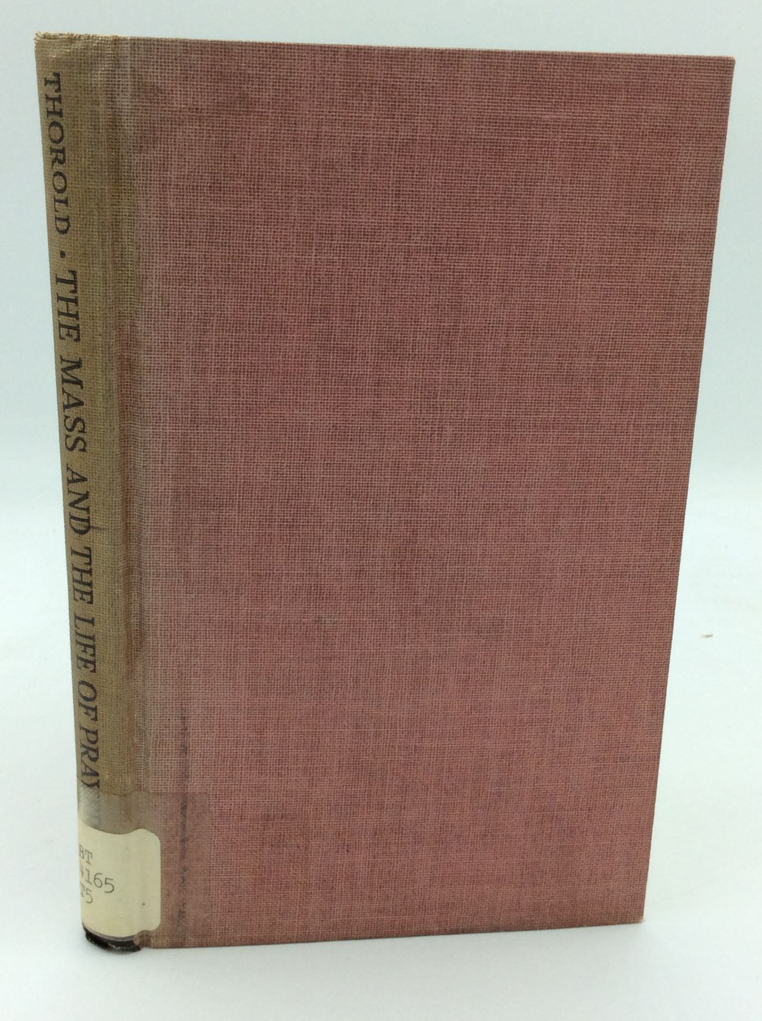 THE MASS AND THE LIFE OF PRAYER: Being Twelve Addresses Given in the ...