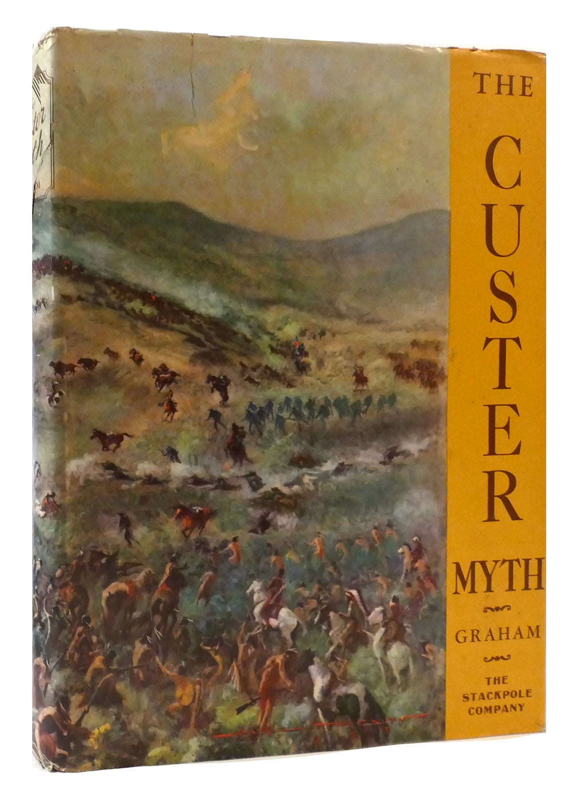 THE CUSTER MYTH A Source Book of Custeriana by Colonel W. A. Graham ...