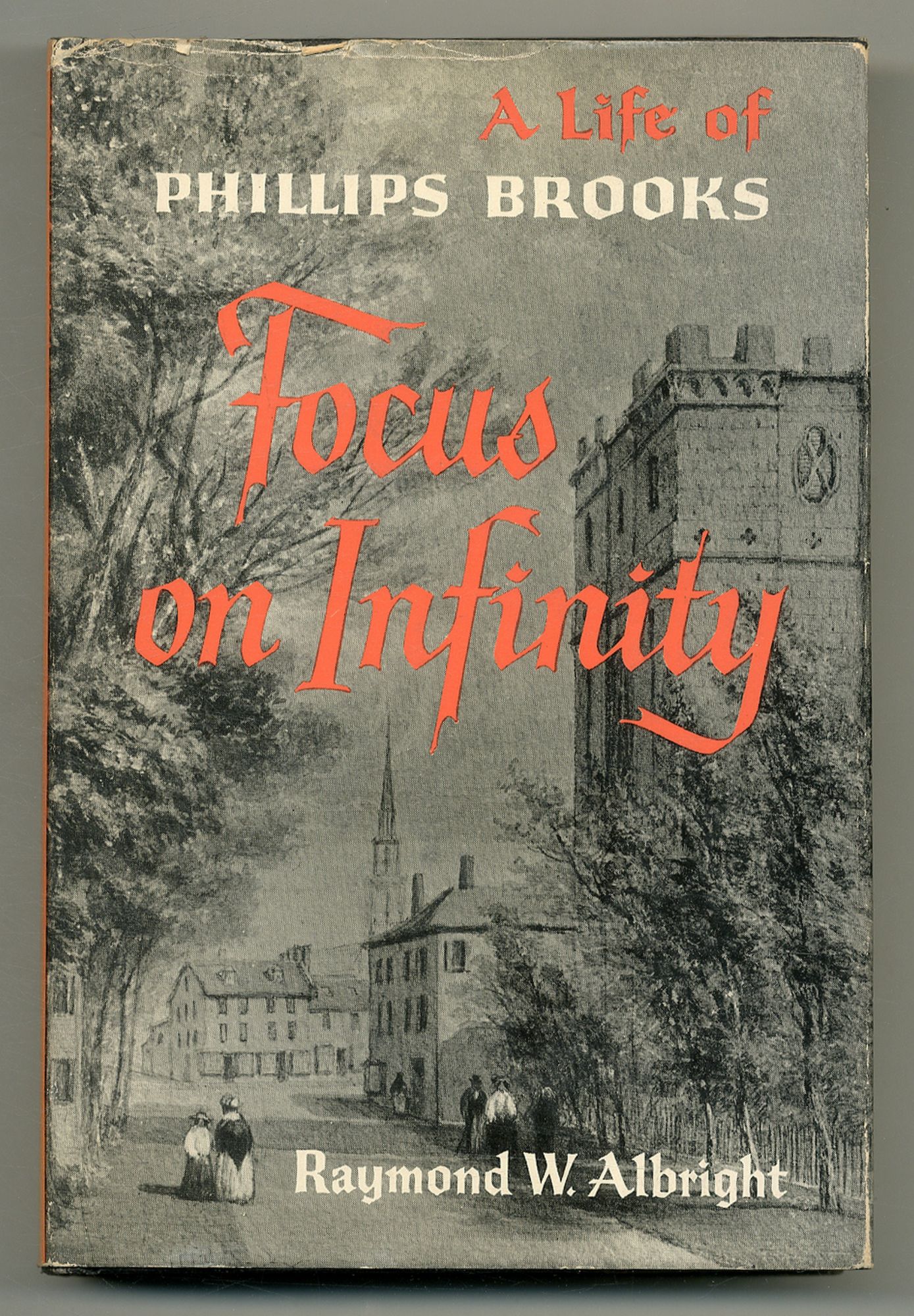 Focus on Infinity: A Life of Phillips Brooks von ALBRIGHT, Raymond W ...