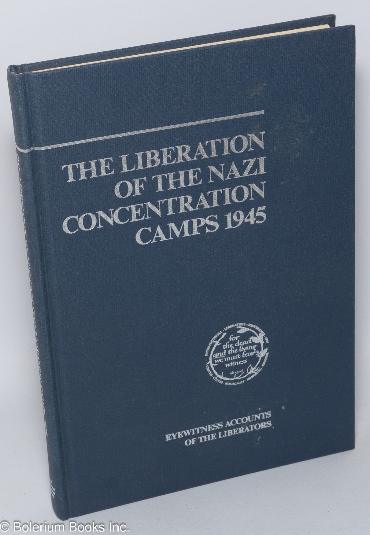 The Liberation of the Nazi Concentration Camps 1945: eyewitness ...