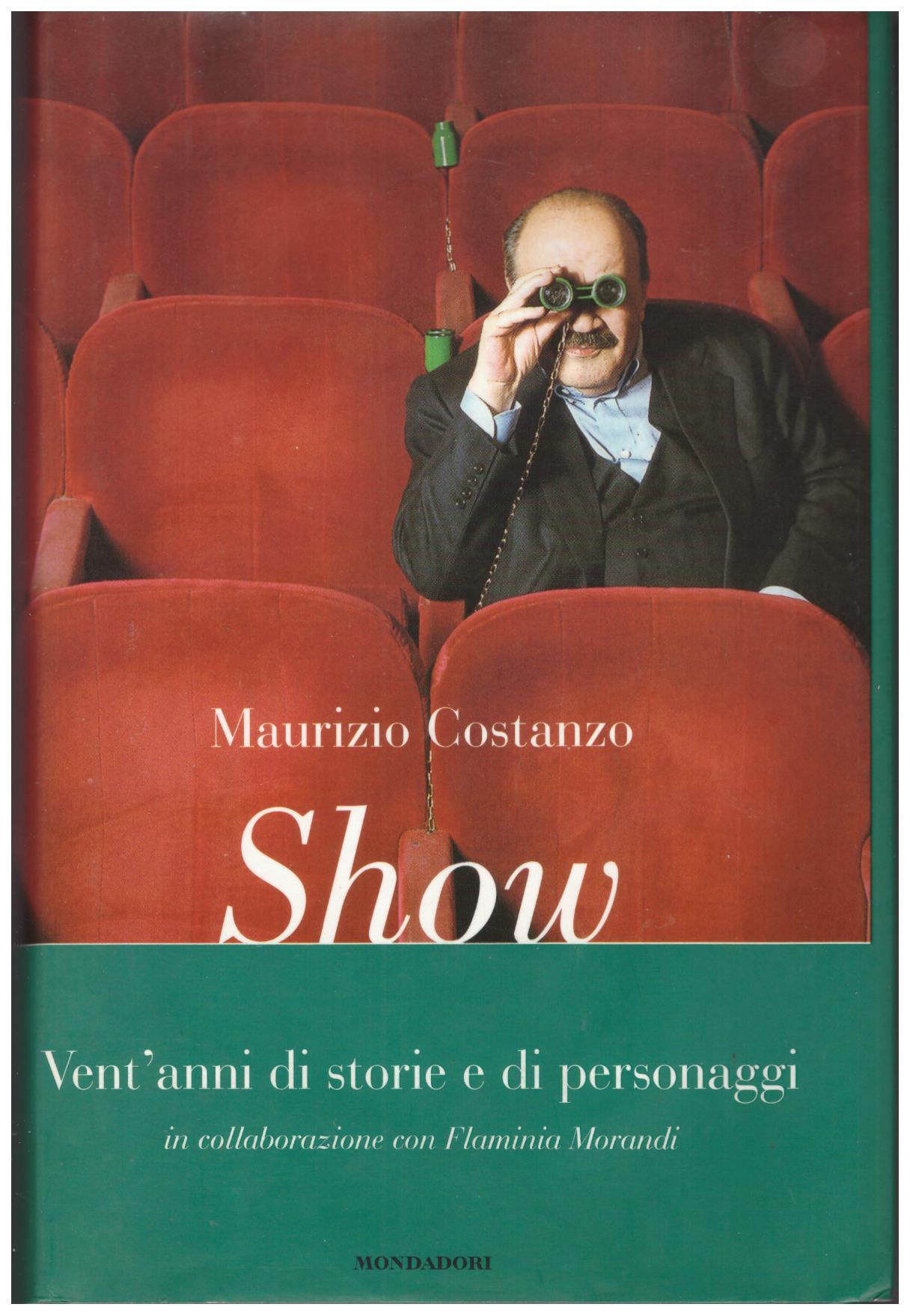 MAURIZIO COSTANZO SHOW, VENT'ANNI DI STORIE E DI PERSONAGGI by Costanzo ...