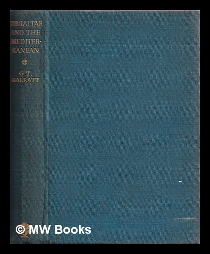 Gibralter and the Mediterranean / by G. T. Garratt by Garratt, G. T ...
