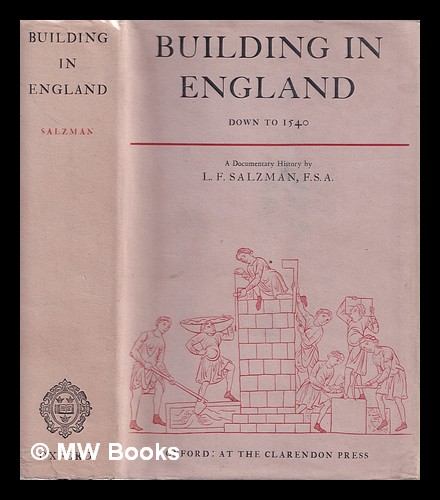 Building in England down to 1540 : a documentary history / L.F. Salzman ...