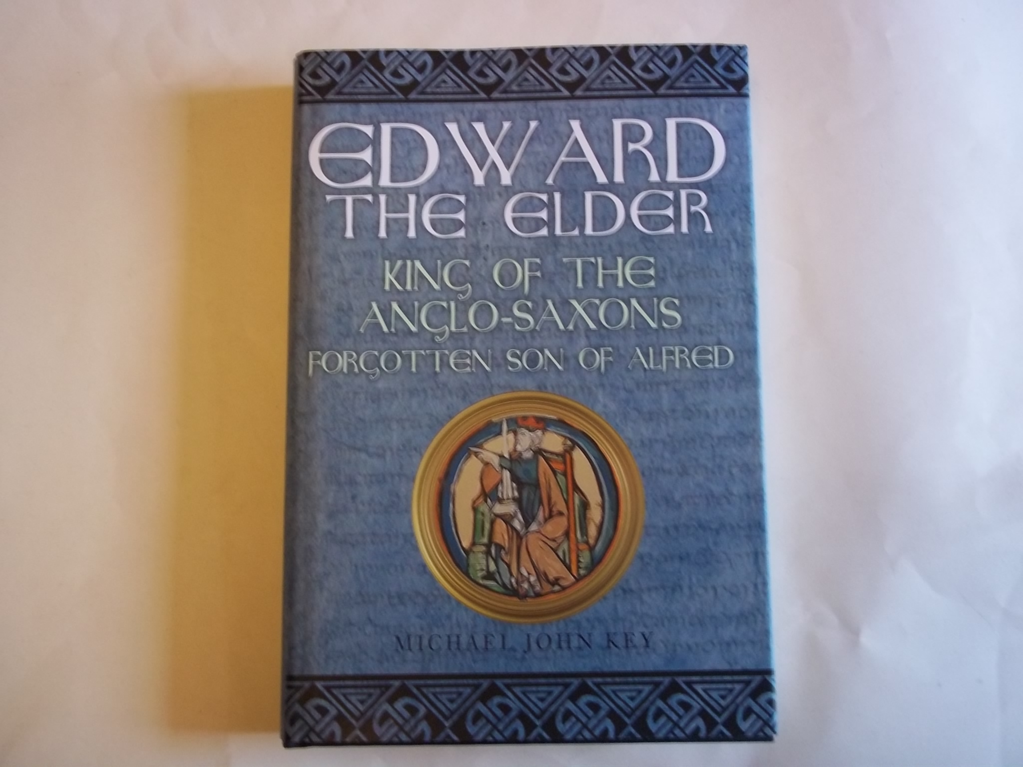 Edward the Elder: King of the Anglo-Saxons, Forgotten Son of Alfred by ...
