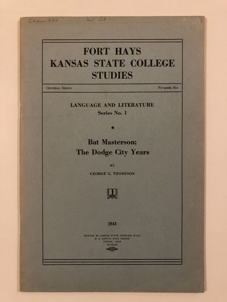 BAT MASTERSON; THE DODGE CITY YEARS. by THOMPSON, GEORGE G.: (1943 ...