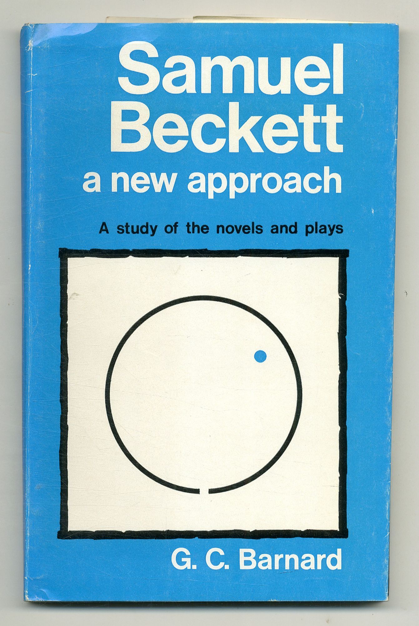 Samuel Beckett: A New Approach, A Study of the Novels and Plays by ...