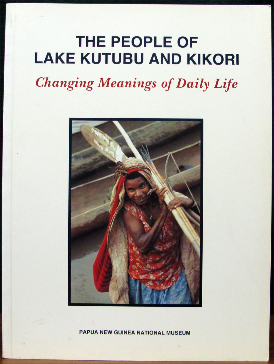 THE PEOPLE OF LAKE KUTUBU AND KIKORI. Changing Meanings of Daily Life ...