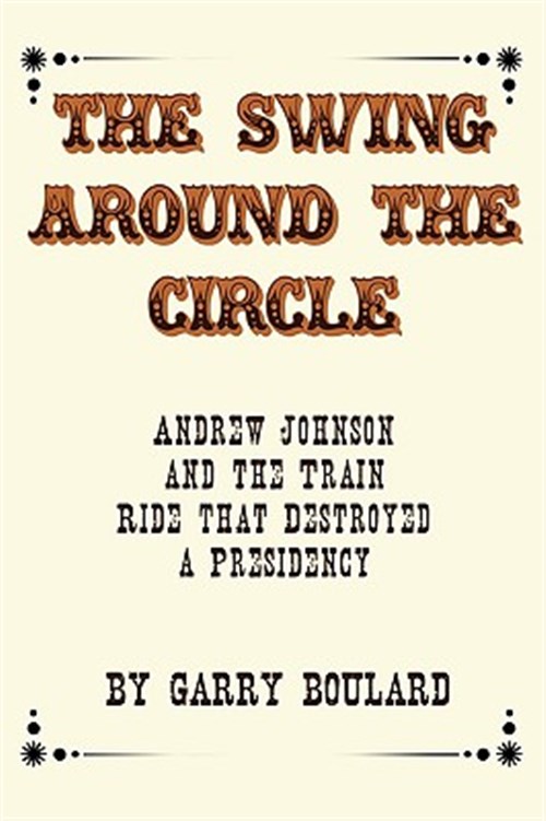Swing Around the Circle : Andrew Johnson and the Train Ride That ...