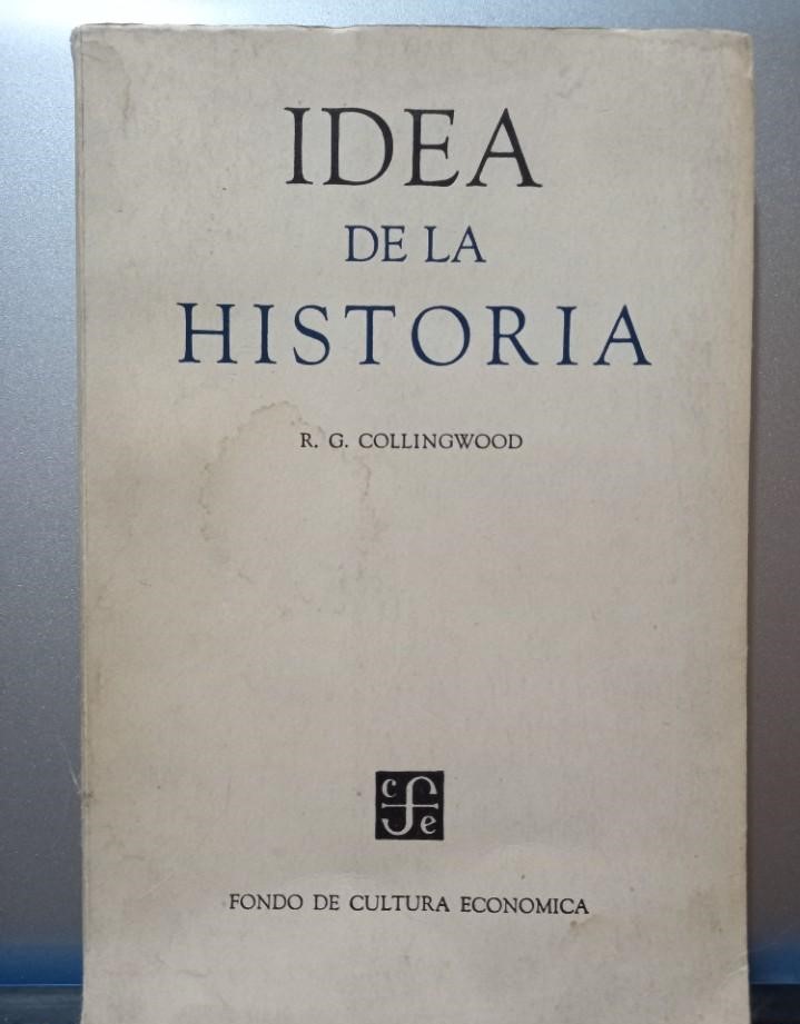 Idea de la Historia - Primera edición en español de R.G. Collingwood ...