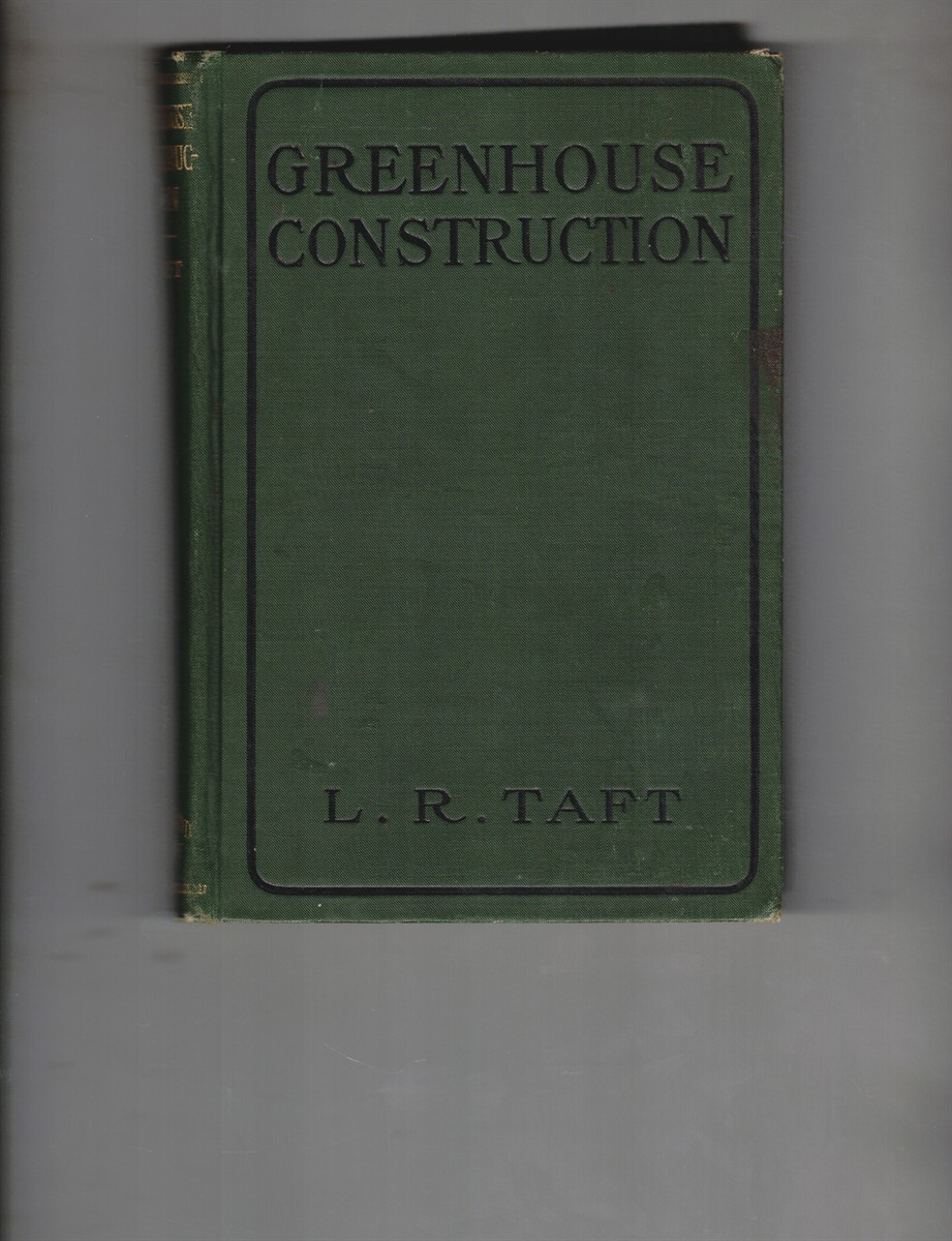 Greenhouse Construction: A Complete Manual of the Building, Heating ...