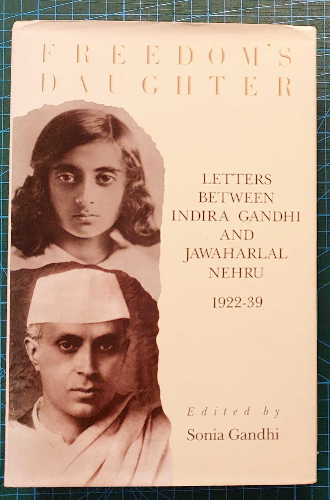 FREEDOM'S DAUGHTER Letters between Indira Gandhi and Jawaharlal Nehru ...
