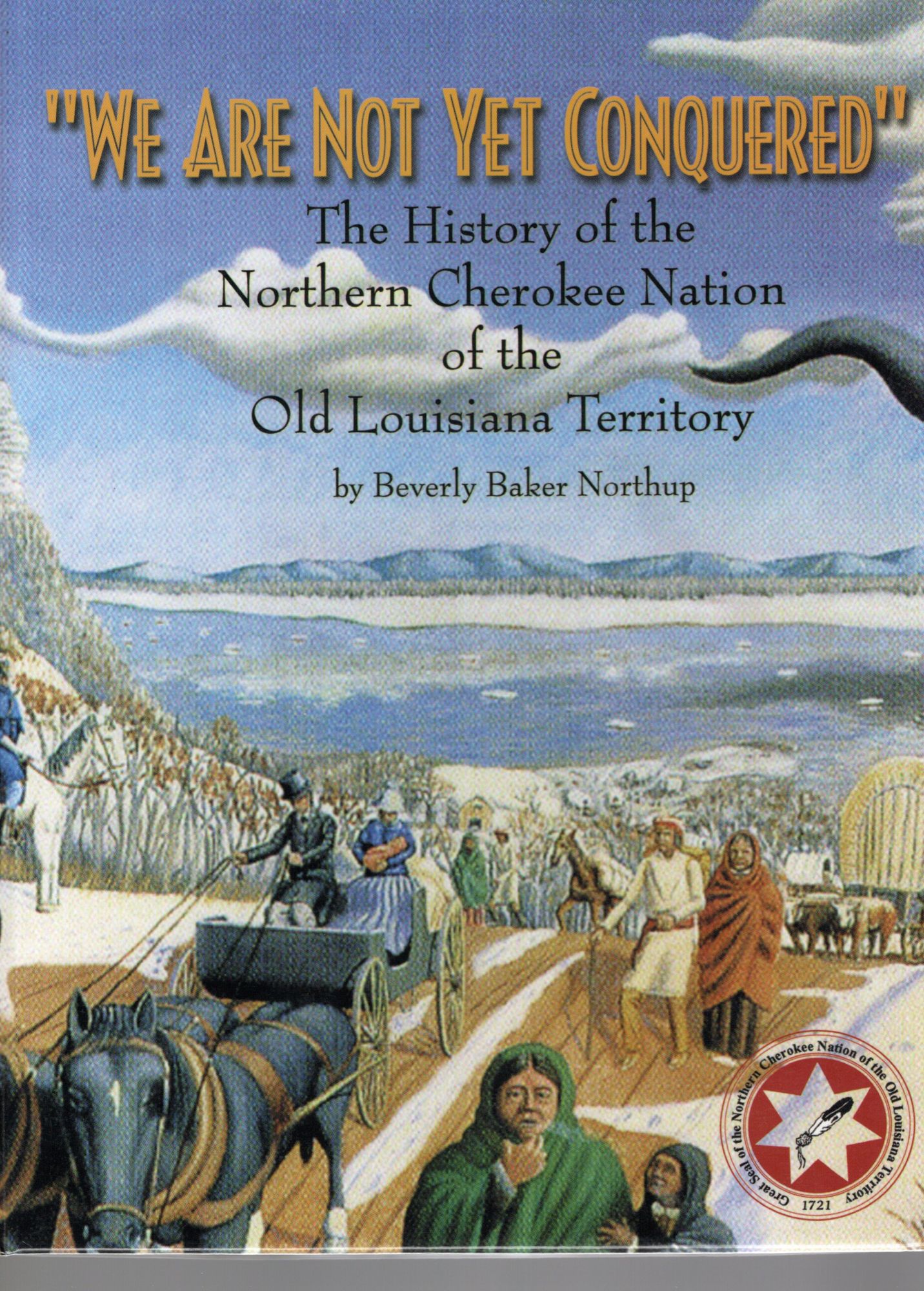 WE ARE NOT YET CONQUERED; THE HISTORY OF THE NORTHERN CHEROKEE NATION ...