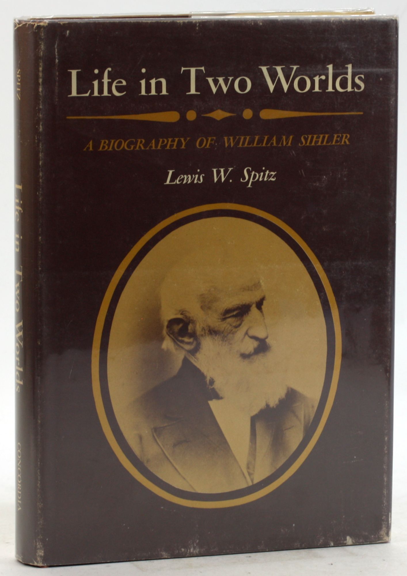 LIFE IN TWO WORLDS: A Biography of William Sihler by Spitz, Lewis W ...