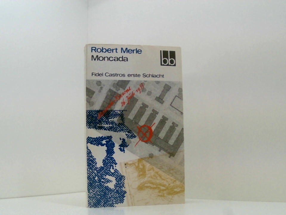 Moncada - Fidel Castros erste Schlacht by Robert Merle Eduard Zak und Hans-Otto Dill:: Gut ...