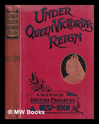 Under Queen Victoria's reign : a sketch of British progress 1837-1901 ...